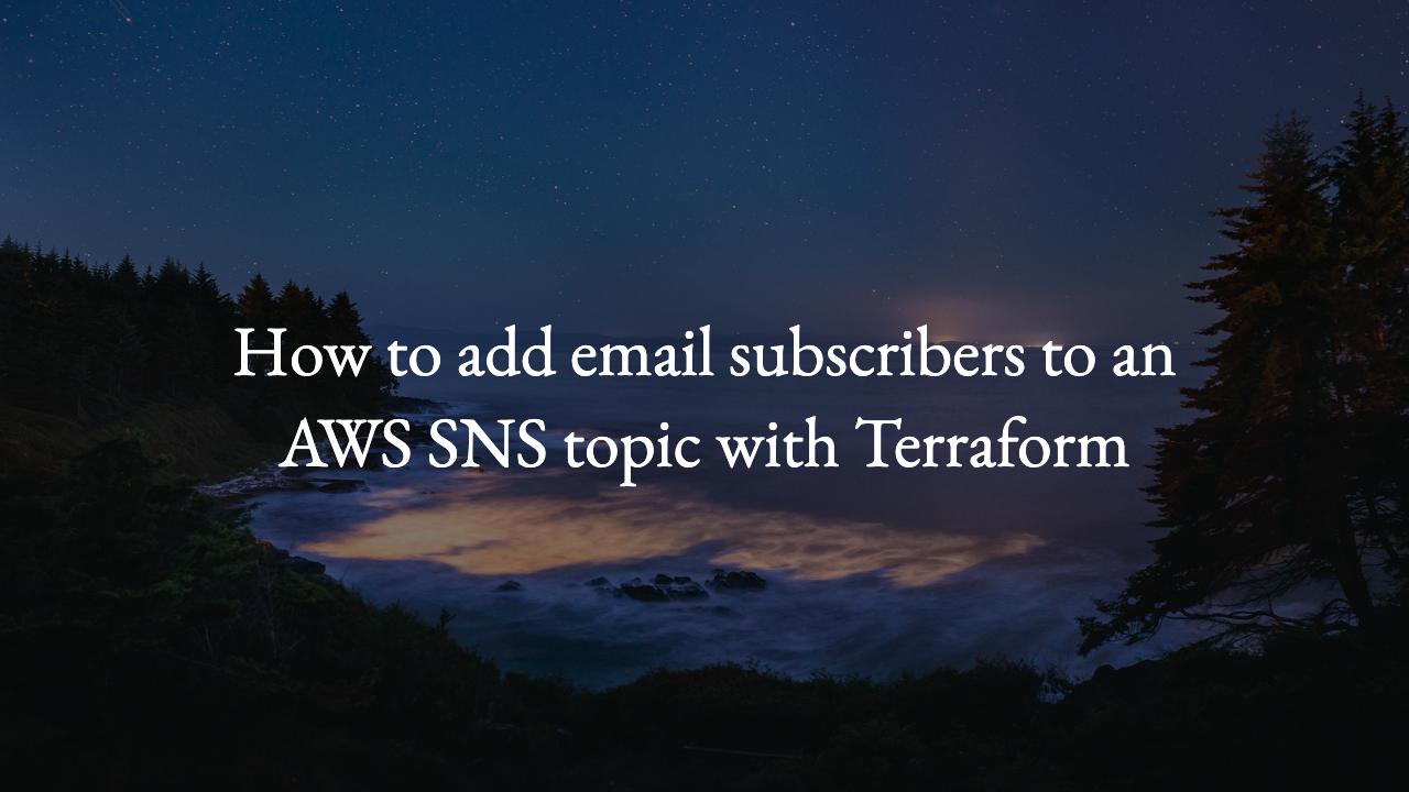 How to add email subscribers to an AWS SNS topic with Terraform – Technotrampoline