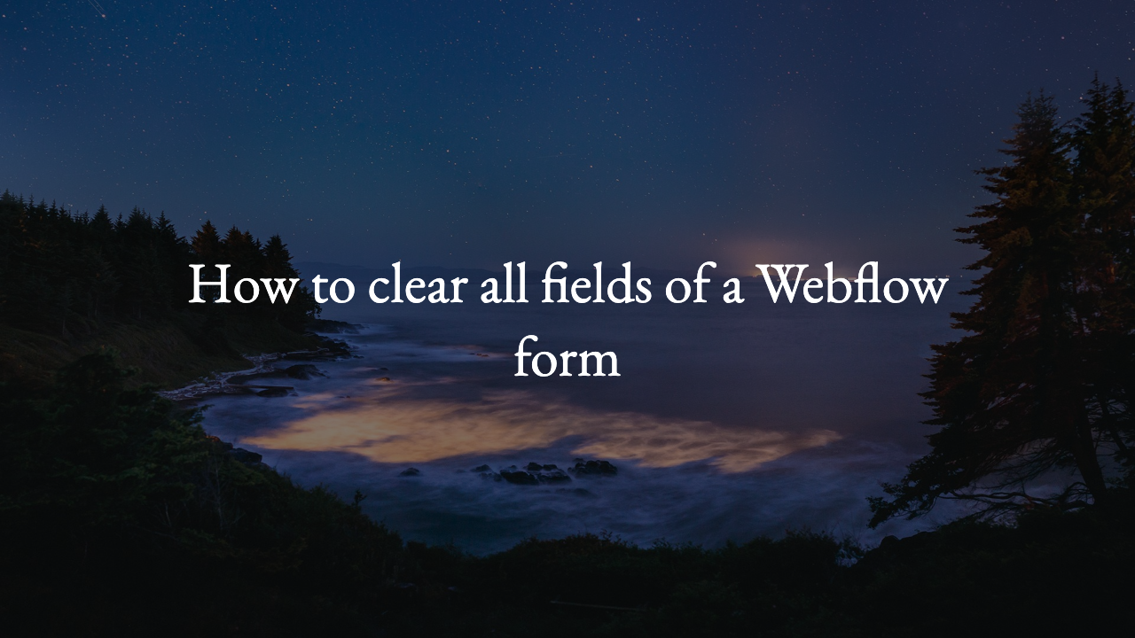 How to clear all fields of a Webflow form – Technotrampoline